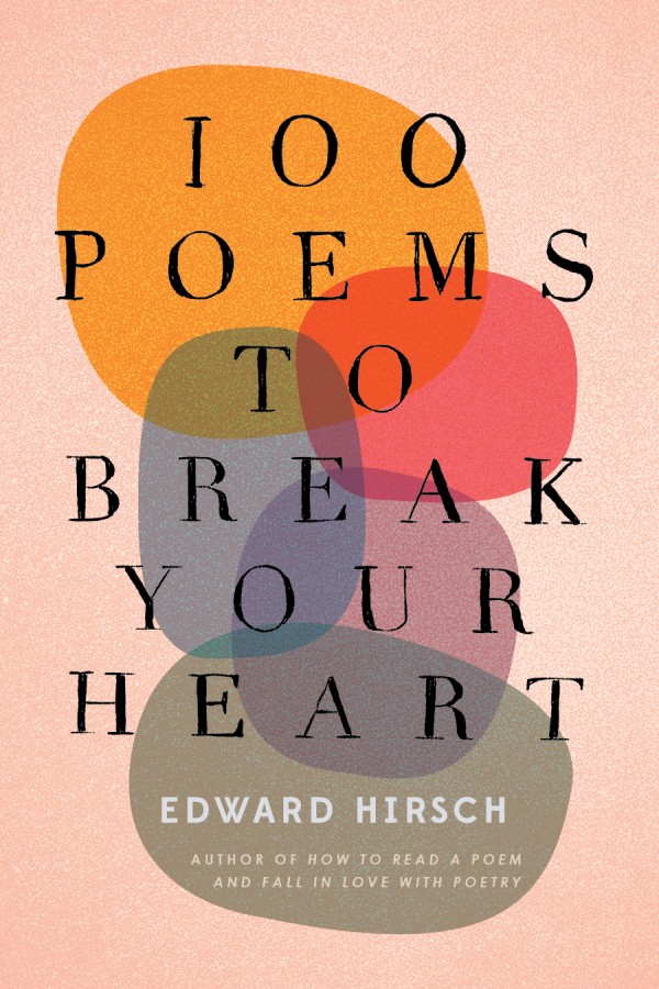 100 Poems to Break Your Heart – Edward Hirsch